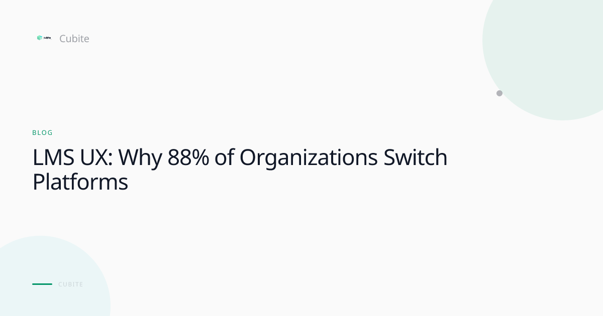 LMS UX: Why 88% of Organizations Switch Platforms | Cubite